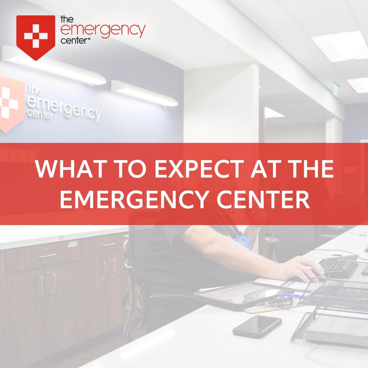 What to Expect at The Emergency Center